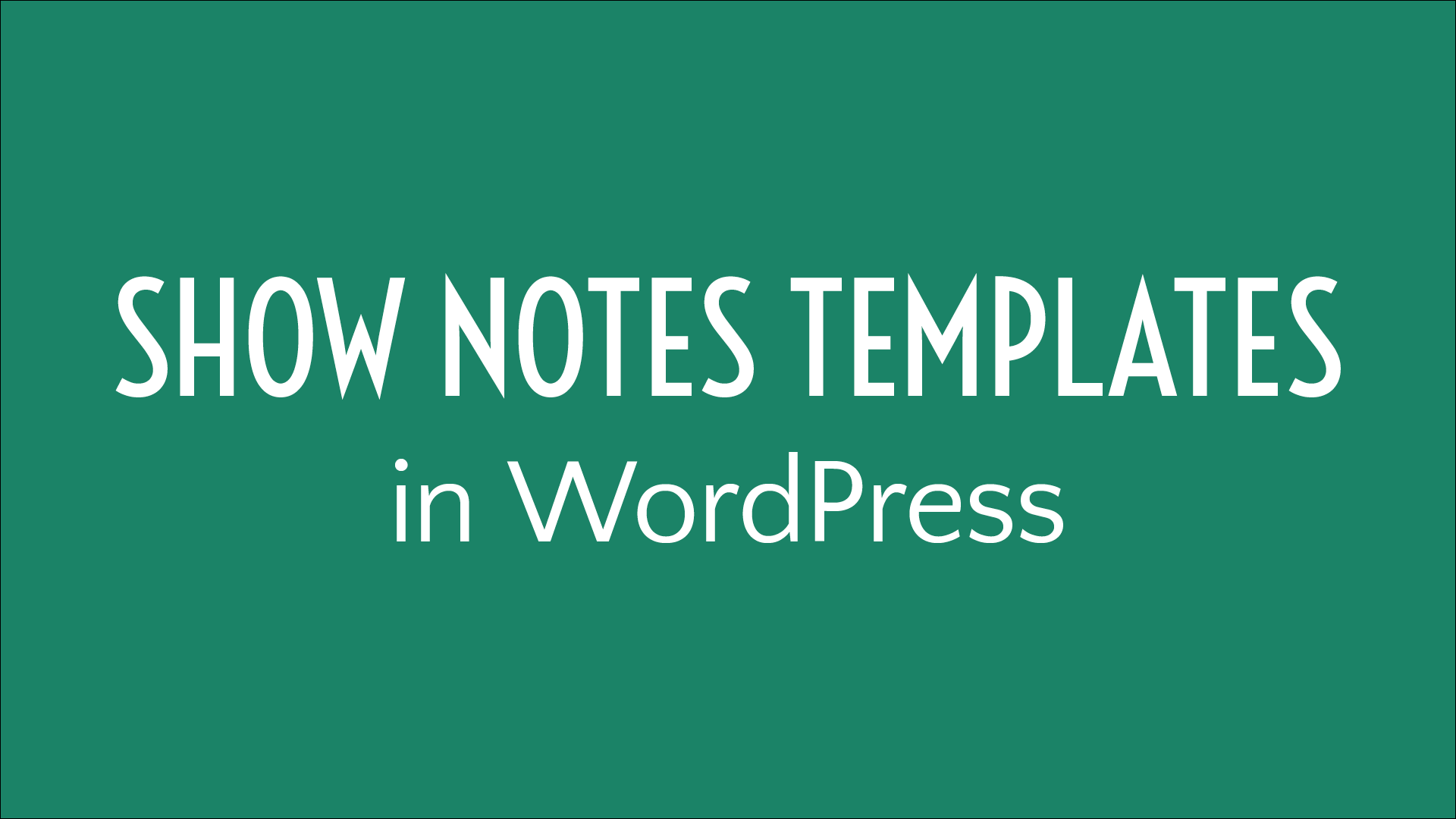 How to Make Show Notes Templates in WordPress with Simple Content ...
