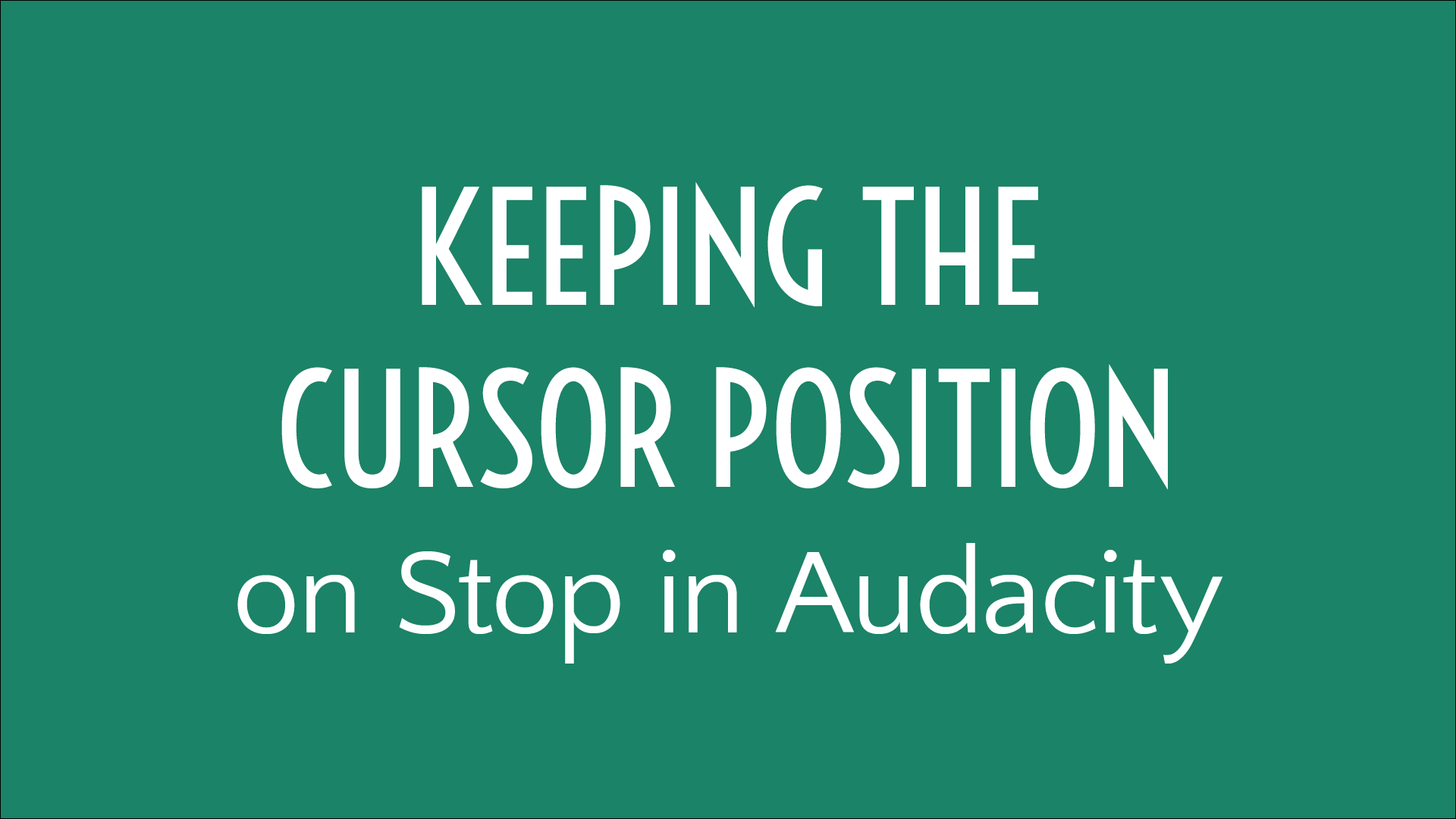 Keeping the Cursor Position on Stop in Audacity - Podcasters' Society
